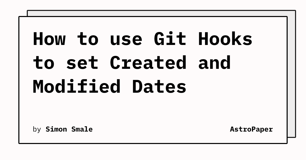 How to use Git Hooks to set Created and Modified Dates | AstroPaper How to use Git Hooks to set Created and Modified Dates | AstroPaper